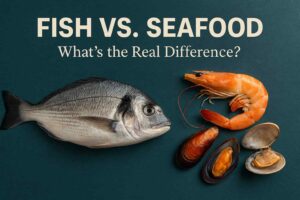 Fish vs. Seafood: What’s the Real Difference?